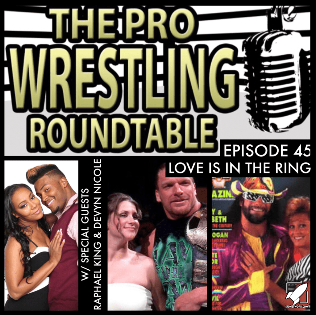 The Pro Wrestling Roundtable Episode 45 - Love Is In The Ring - The ESO ...
