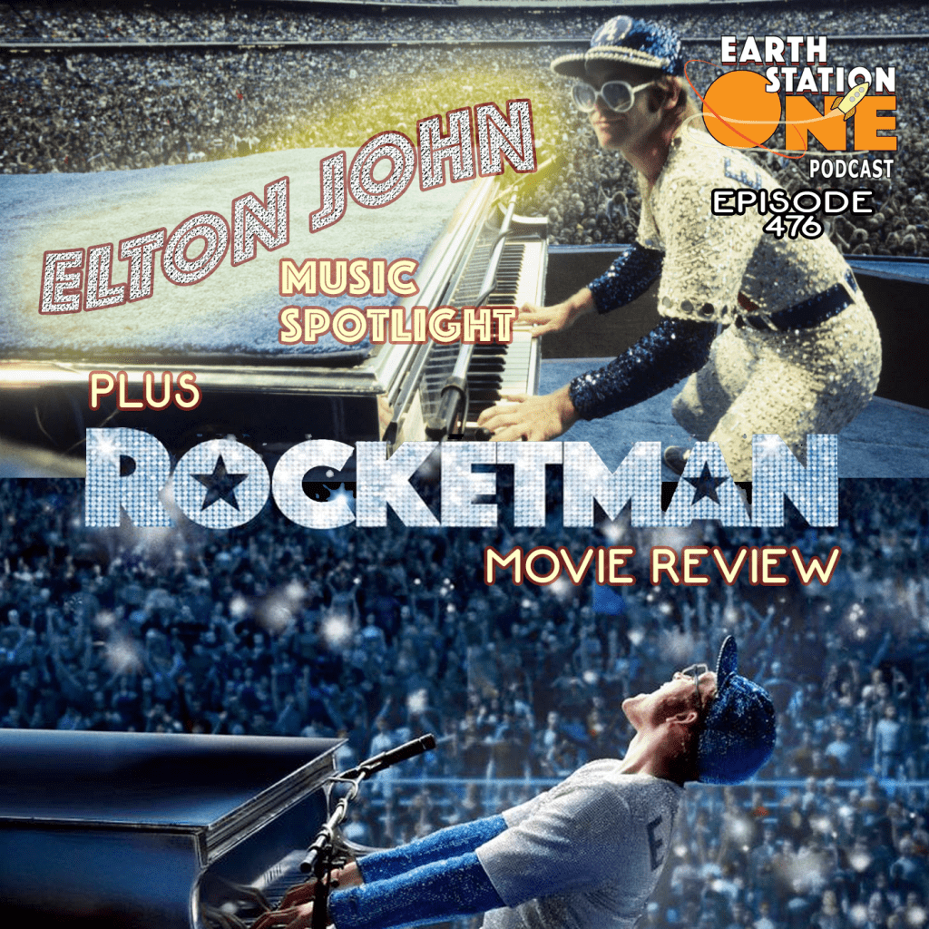 The Earth Station One Podcast - Rocketman Movie Review and A Music ...