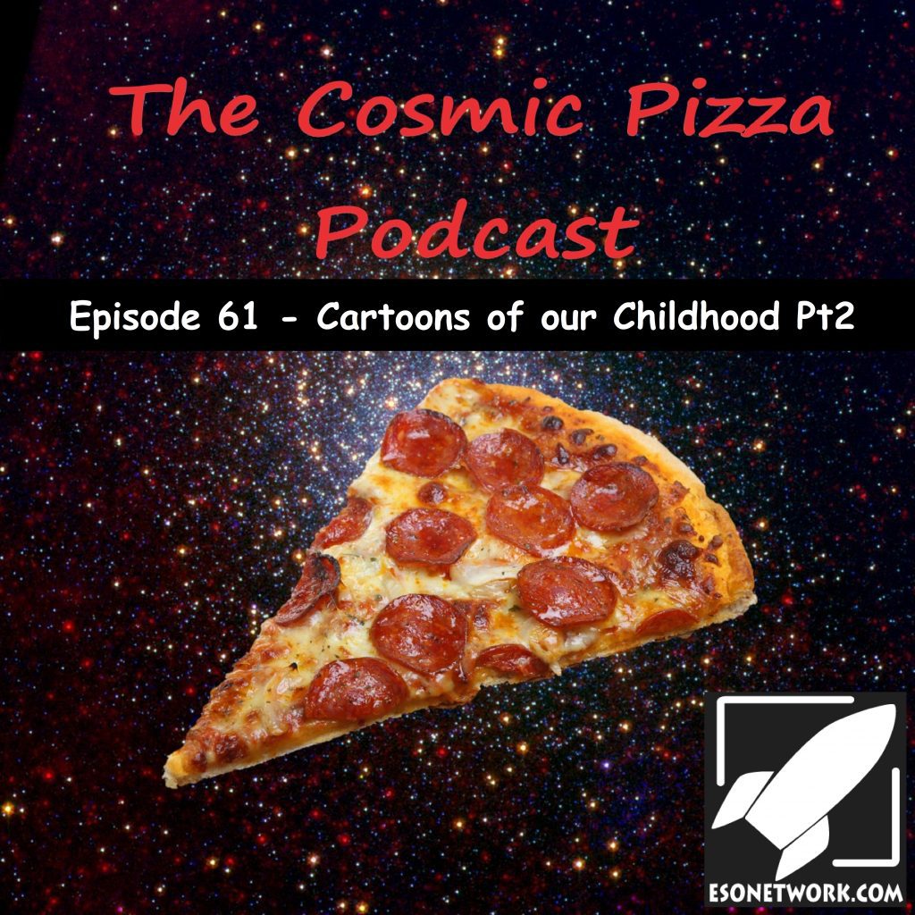 Cosmic Pizza Podcast Episode 61 - Cartoons of our Childhood Pt2 - The ...