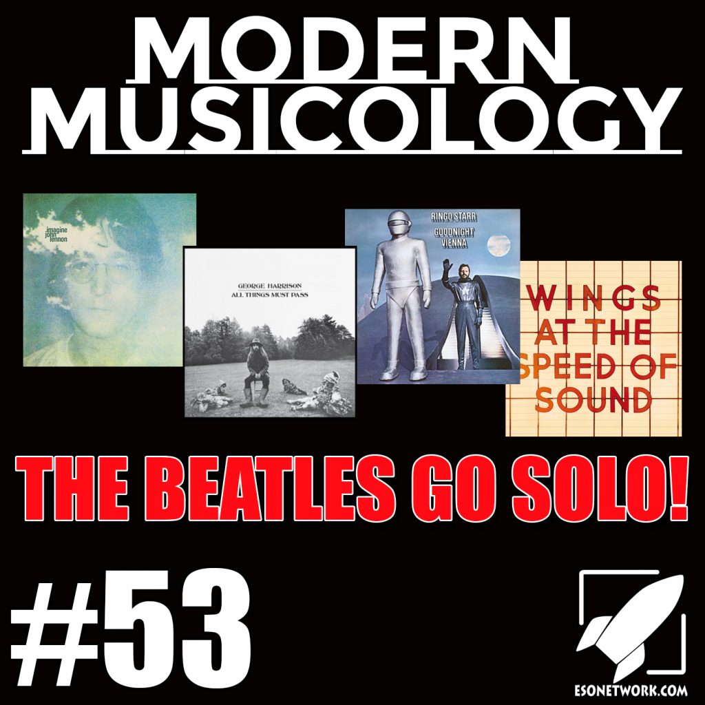 Modern Musicology #53 - The Beatles Go SOLO! - The ESO Network