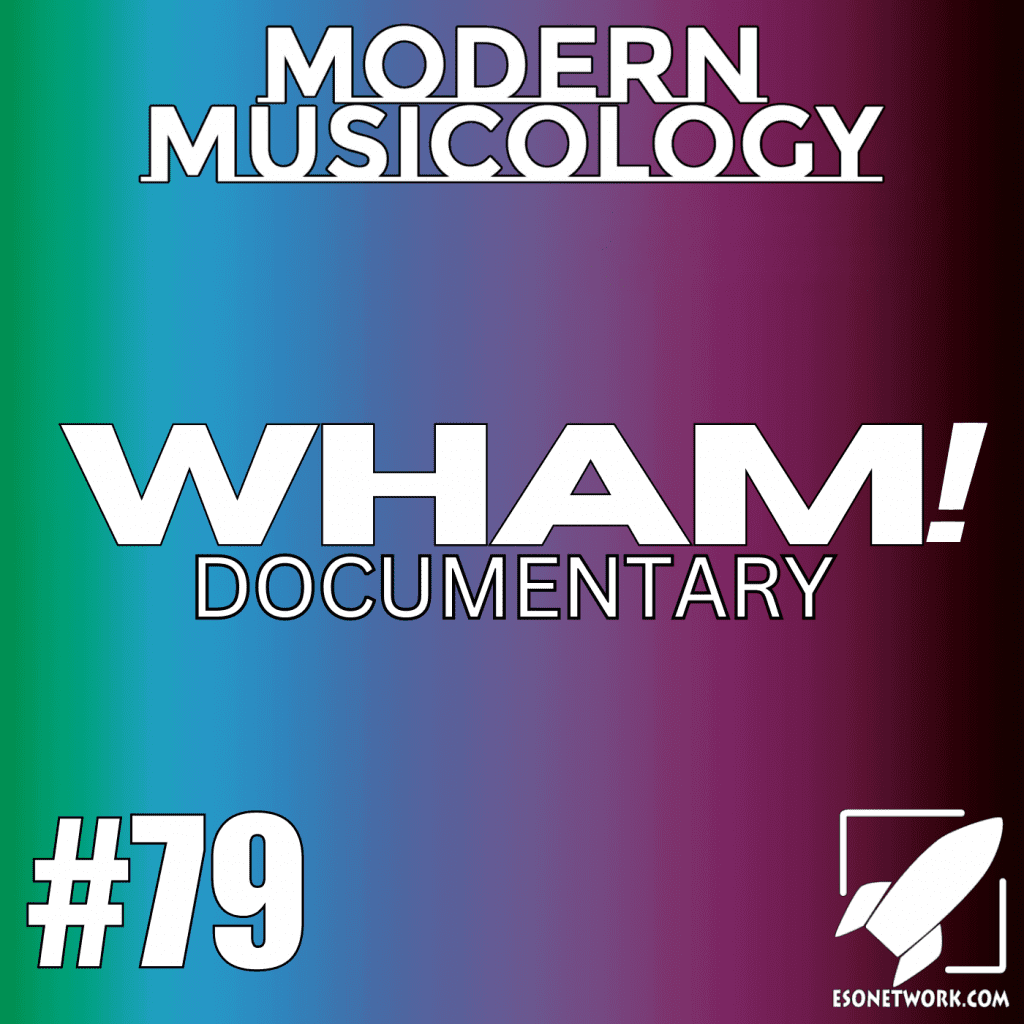 Modern Musicology #79 - WHAM! - The ESO Network
