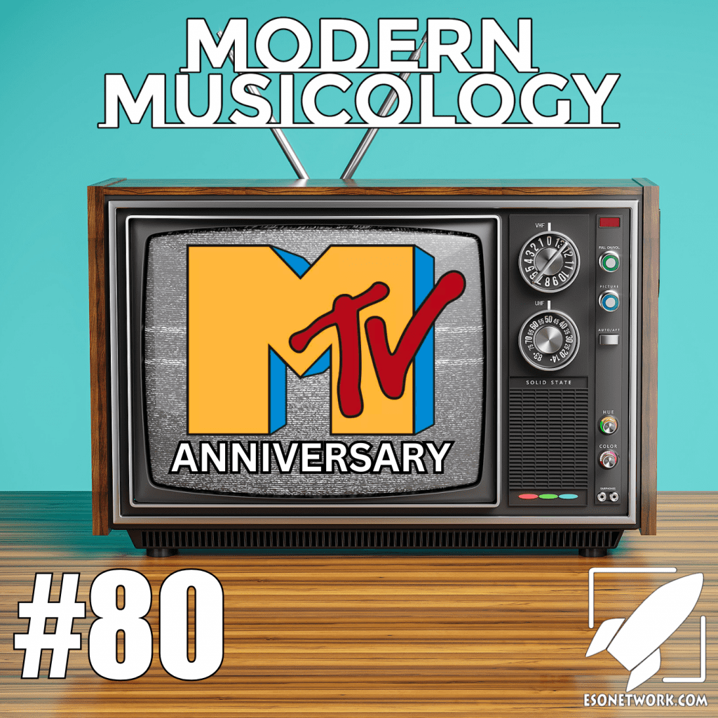 Modern Musicology #80 - MTV! - The ESO Network