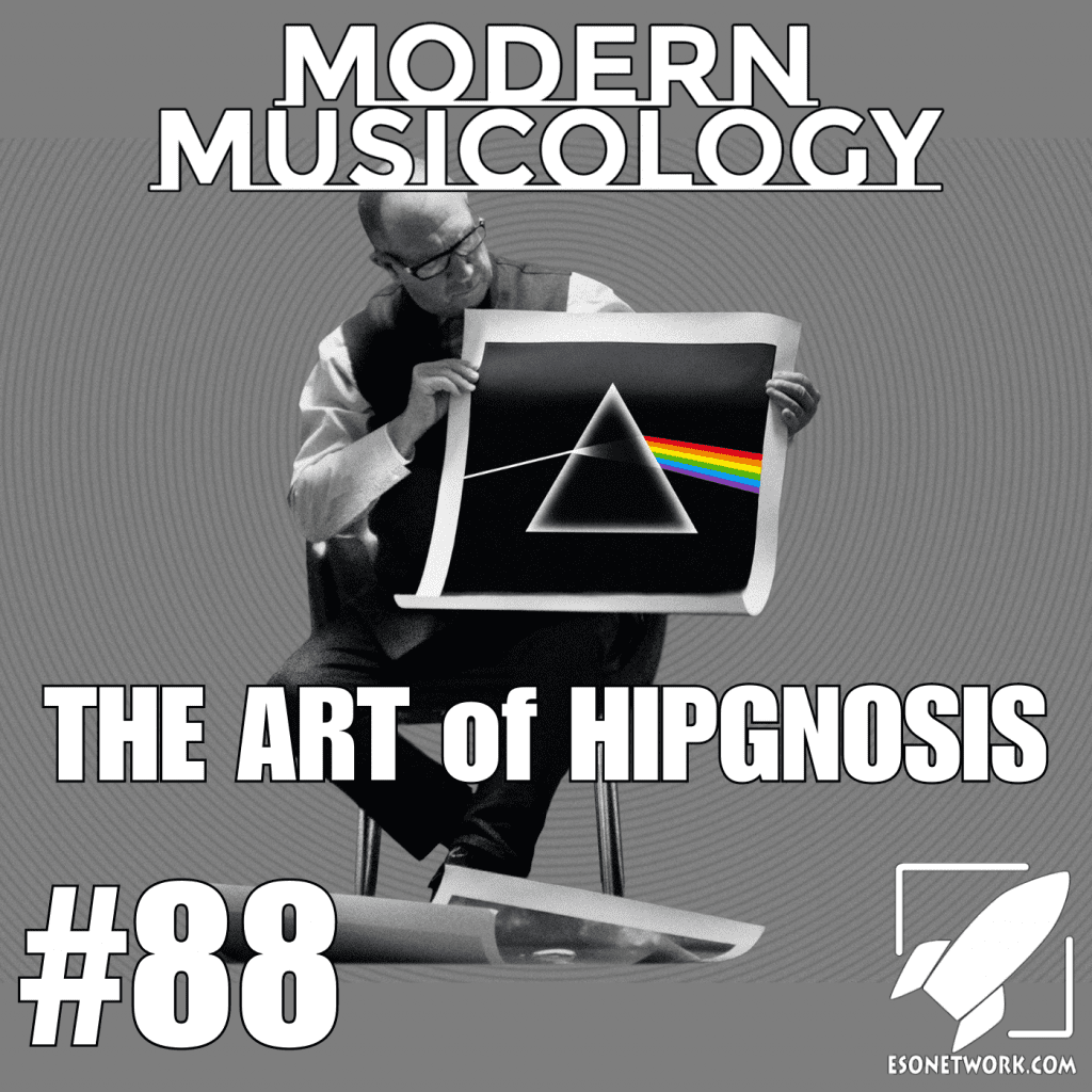 Modern Musicology #88 - The Art of HIPGNOSIS - The ESO Network