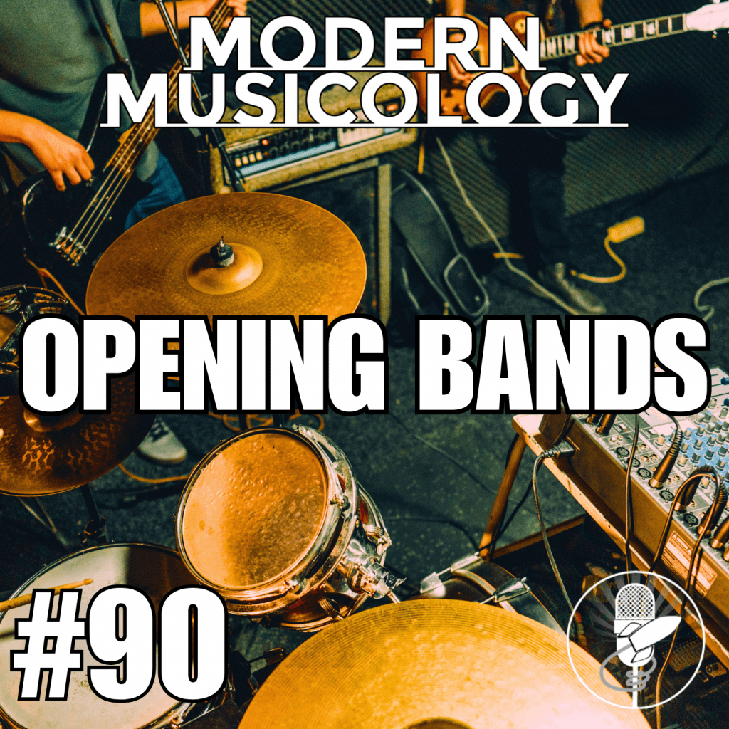 Modern Musicology #90 - Best OPENING BANDS - The ESO Network