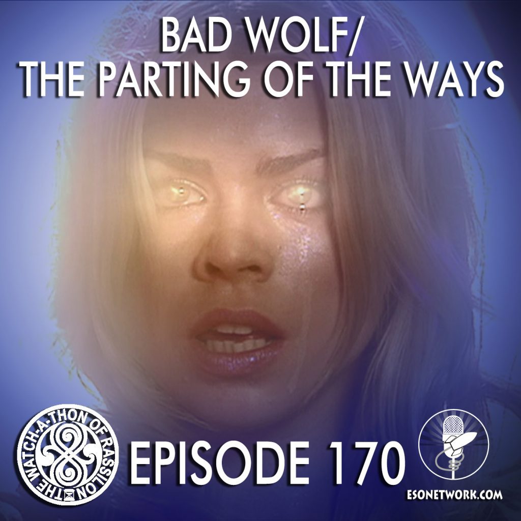The Watch-A-Thon of Rassilon: Episode 170: Bad Wolf/The Parting of the ...